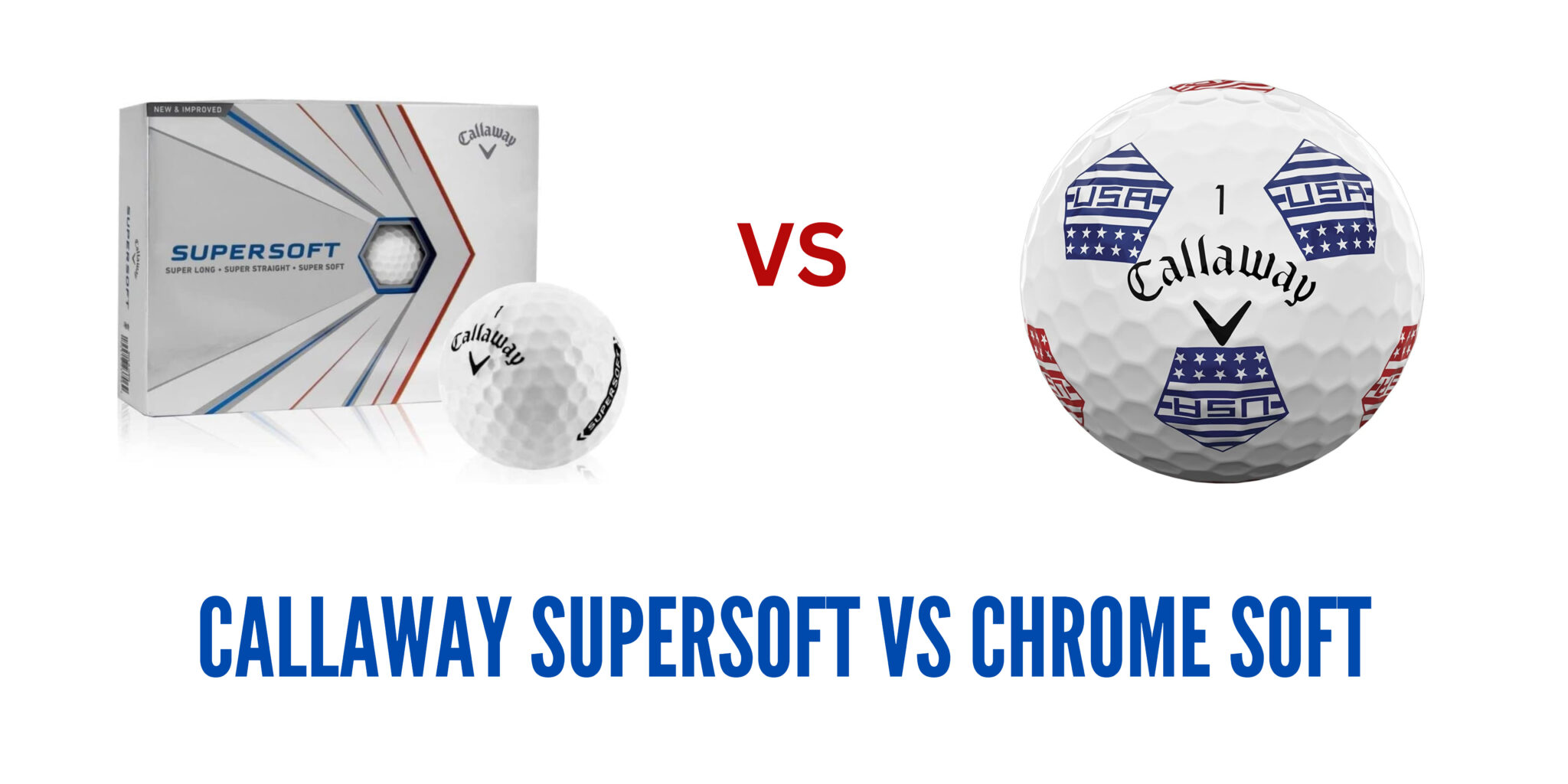 Callaway Supersoft vs Chrome Soft: Which Golf Ball Is Right for You?